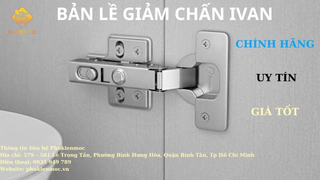 Bản Lề Giảm Chấn Ivan – Sự Lựa Chọn Bền Bỉ Cho Nội Thất Việt - HABICO